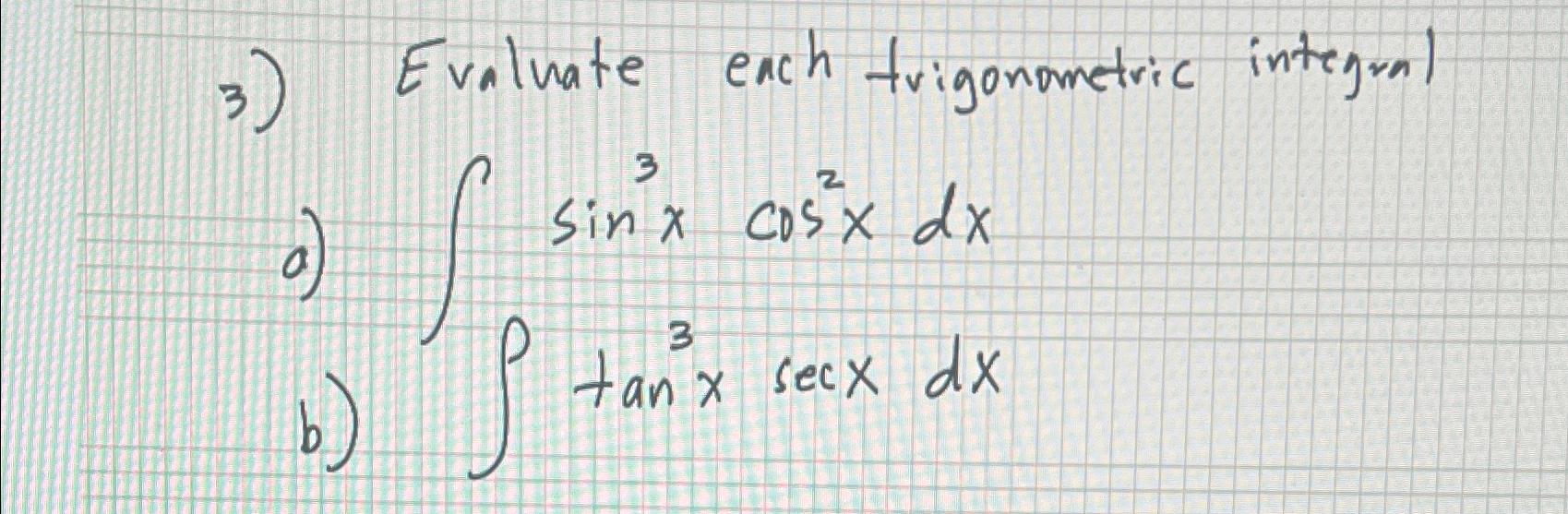 Solved Evaluate each trigonometric integralb) ∫﻿﻿tan3xsecxdx | Chegg.com