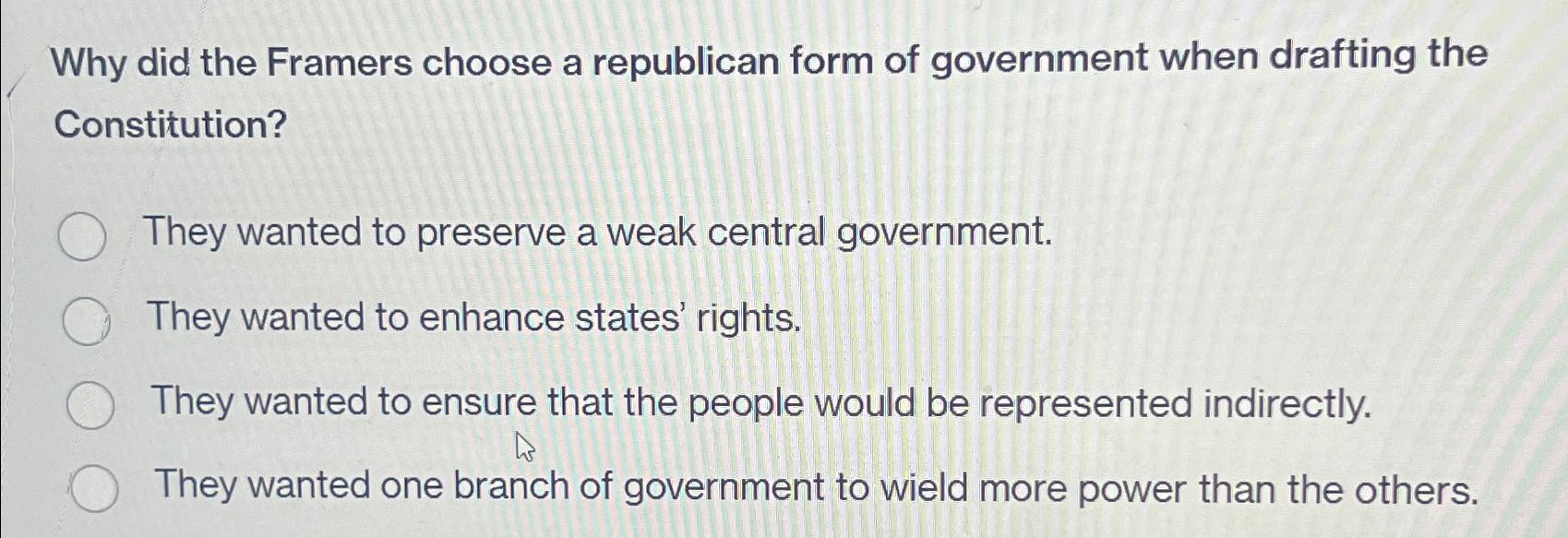 Solved Why did the Framers choose a republican form of | Chegg.com