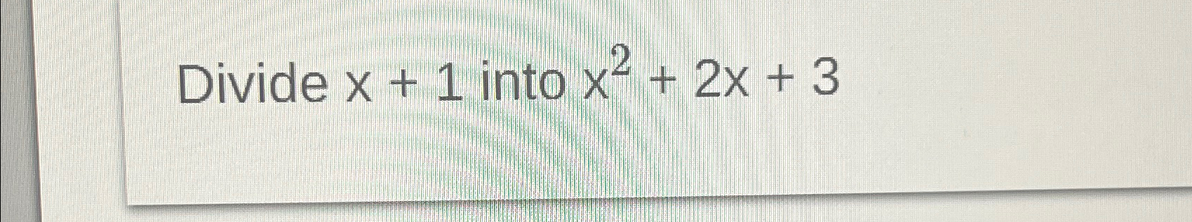 Solved Divide x+1 ﻿into x2+2x+3 | Chegg.com