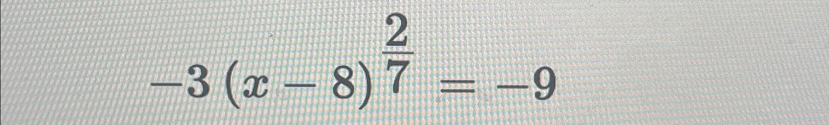 Solved -3(x-8)27=-9 | Chegg.com