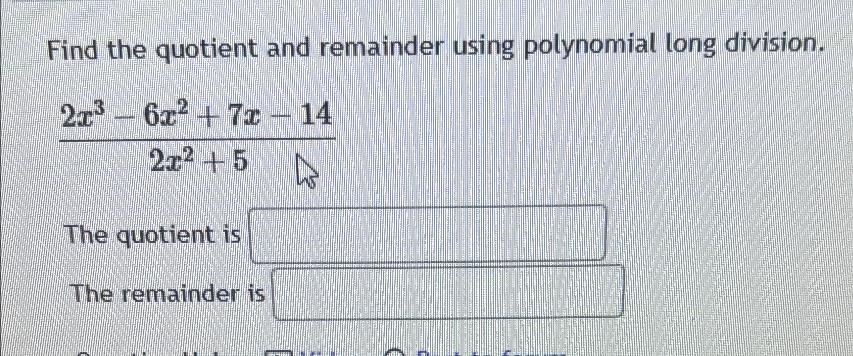 Solved Find the quotient and remainder using polynomial long | Chegg.com