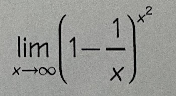 Solved limx→∞(1−x1)x2 | Chegg.com