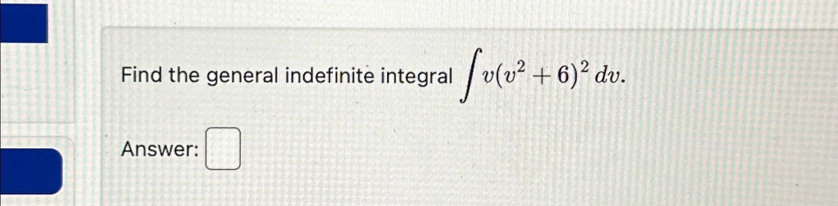 Solved Find the general indefinite integral | Chegg.com