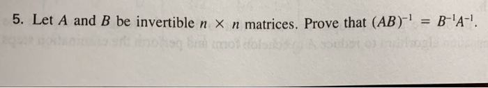 Solved 5. Let A and B be invertible n x n matrices. Prove | Chegg.com