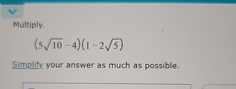 Solved Multiply.(5102-4)(1-252)Simplify, your answer as much | Chegg.com