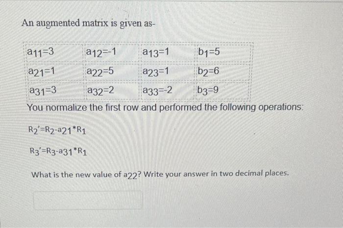 Solved An augmented matrix is given as- You normalize the | Chegg.com