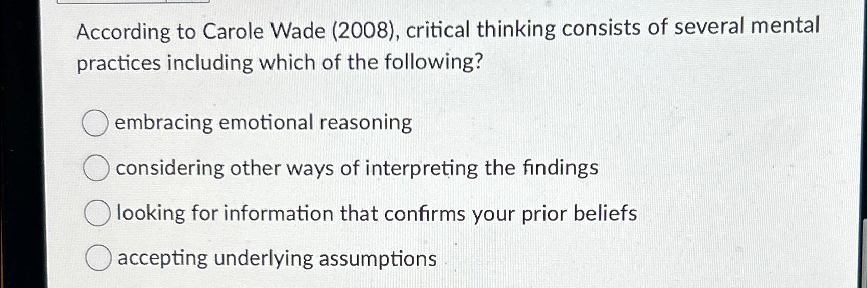 Solved According to Carole Wade (2008), ﻿critical thinking | Chegg.com