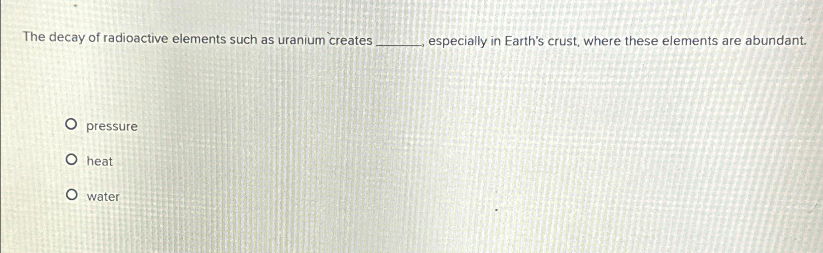Solved The decay of radioactive elements such as uranium | Chegg.com