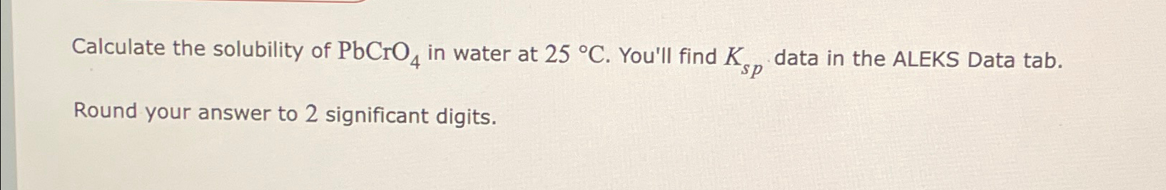 Solved Calculate The Solubility Of Pbcro4 ﻿in Water At 25°c
