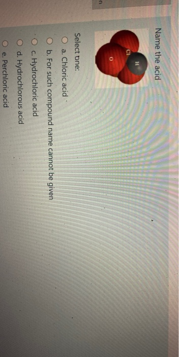 Solved Name the acid H en Select one: O a. Chloric acid b. | Chegg.com