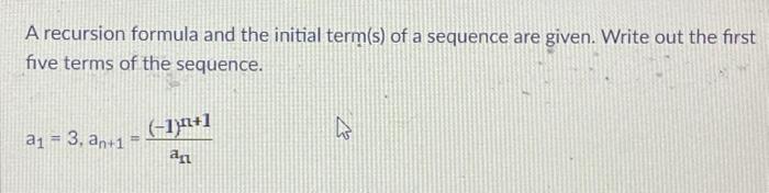 Solved A recursion formula and the initial term(s) of a | Chegg.com