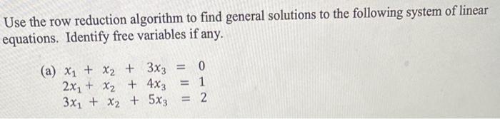 Solved Use The Row Reduction Algorithm To Find General 