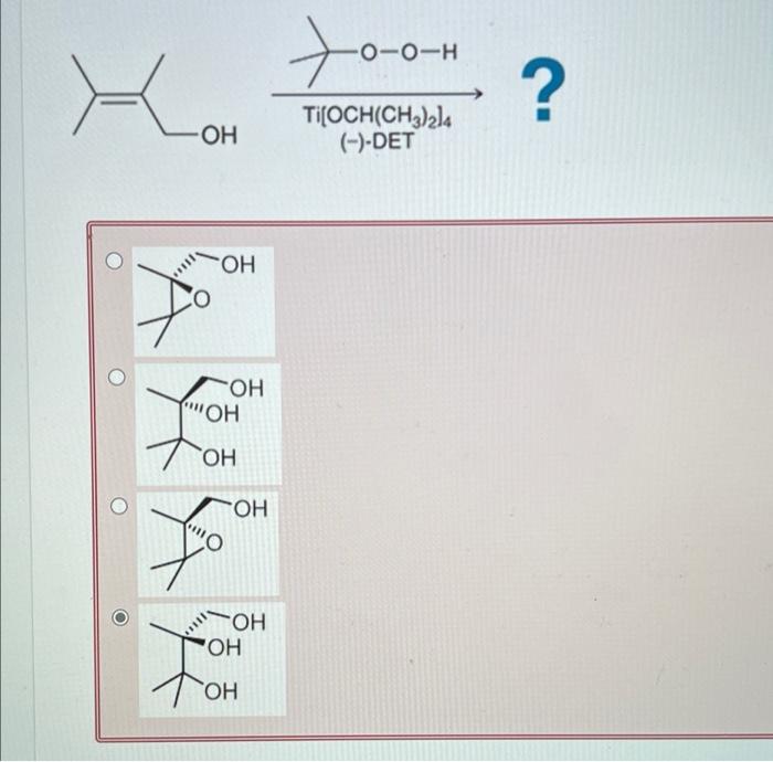 Solved H-o-of оо- НО. ? Ti[OCH(CH3)2la (+)-DET. НО- ОД 1111 | Chegg.com