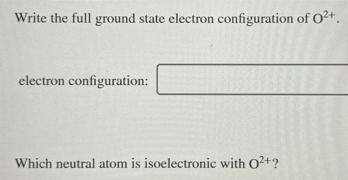 Solved Write the full ground state electron configuration of | Chegg.com