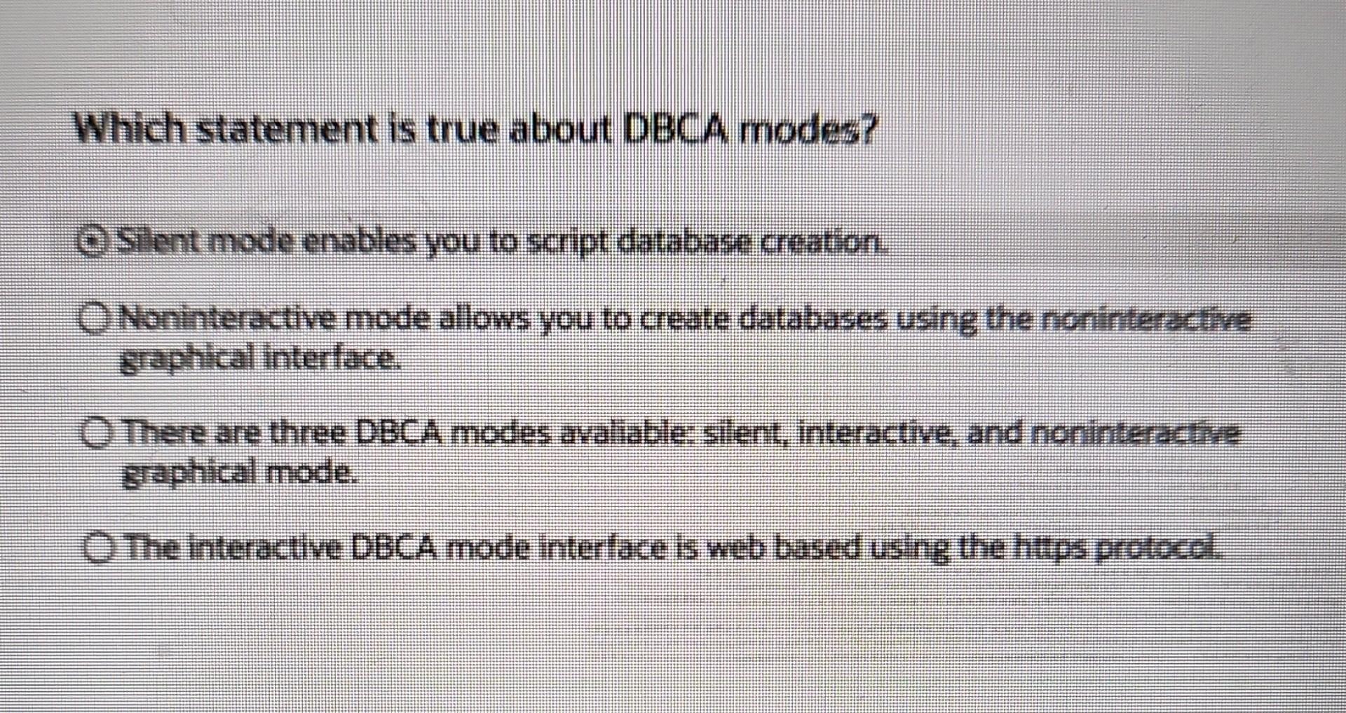 Solved Which statement is true about DBCA modes? O Silent | Chegg.com
