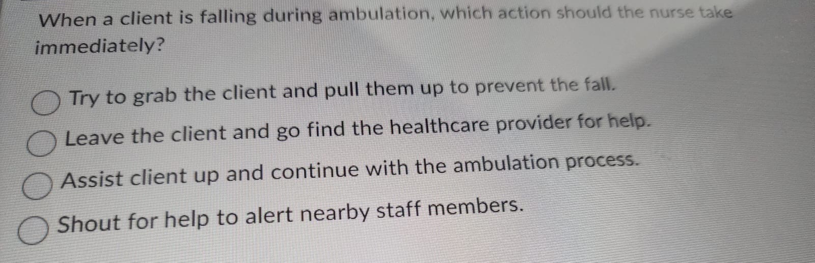 Solved When a client is falling during ambulation, which | Chegg.com