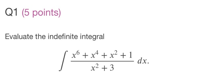 Solved Q1 (5 points) Evaluate the indefinite integral X6 + | Chegg.com