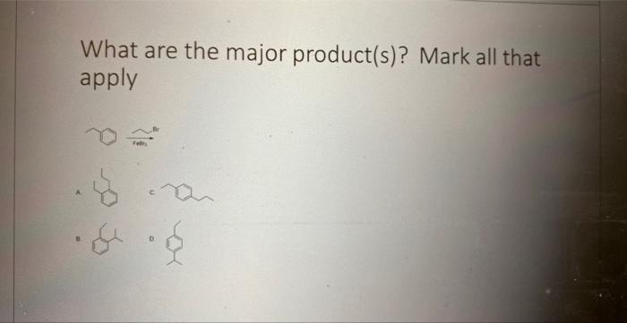 Solved What are the major product(s)? Mark all that apply 0≈ | Chegg.com