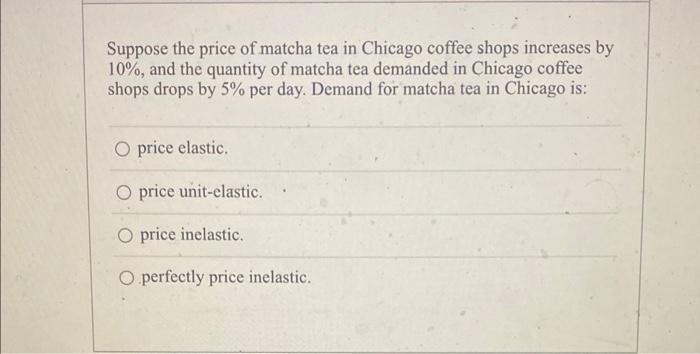 Solved Suppose the price of matcha tea in Chicago coffee | Chegg.com