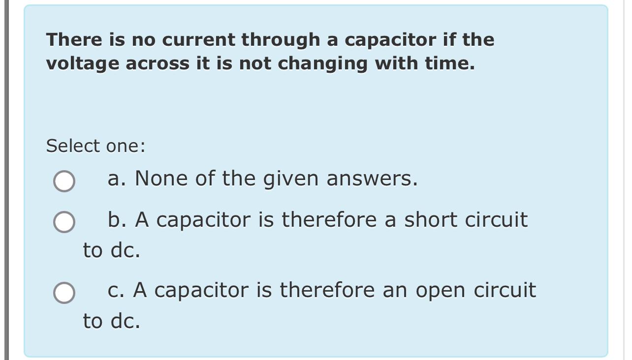 Solved There is no current through a capacitor if the | Chegg.com