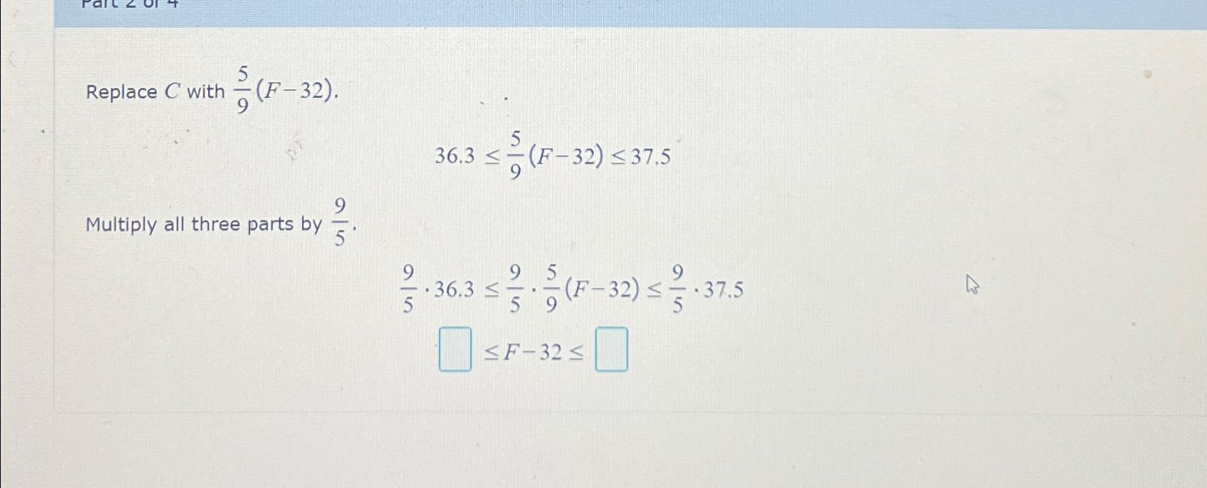 Solved Replace C ﻿with 59(F-32).36.3≤59(F-32)≤37.5Multiply | Chegg.com