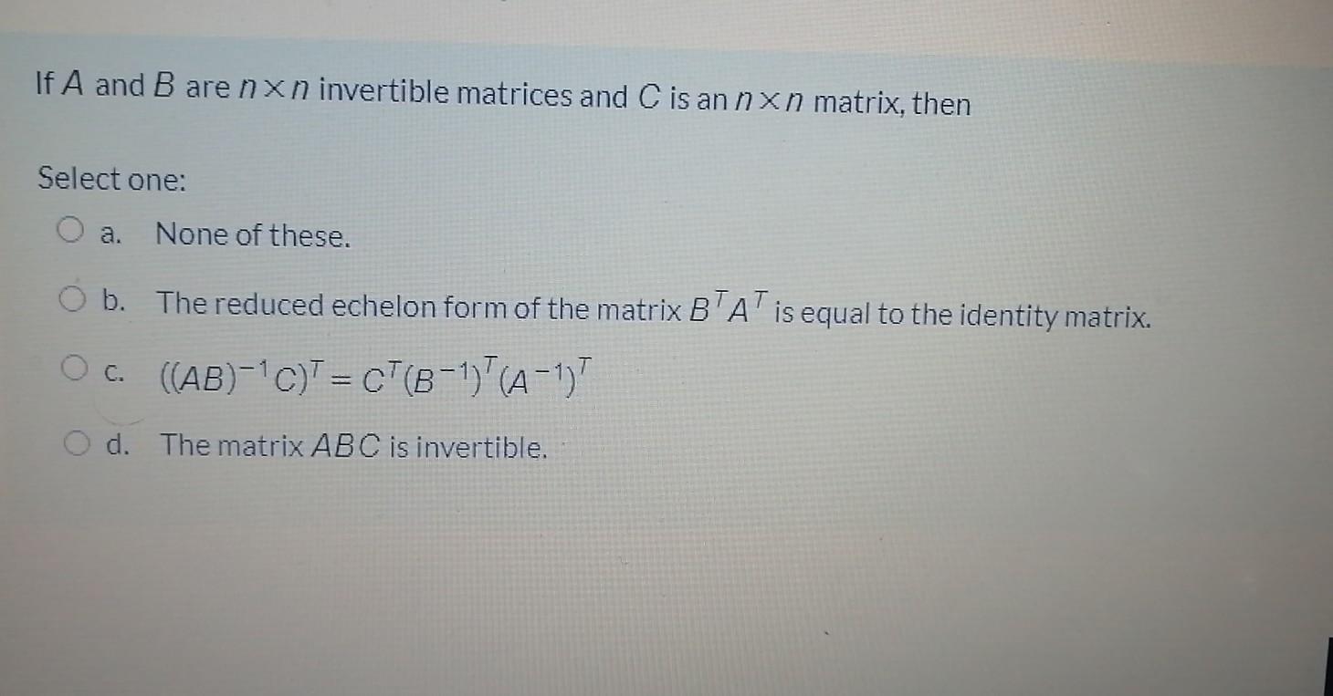 Solved If A and B are nxn invertible matrices and C is an | Chegg.com