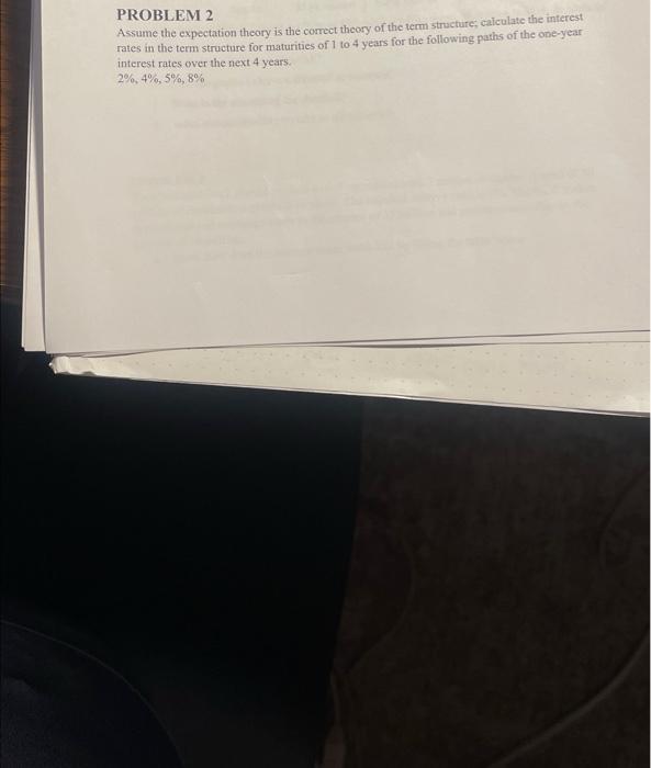 Solved PROBLEM 2 Assume the expectation theory is the | Chegg.com