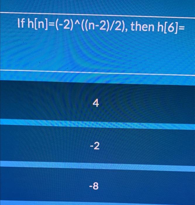 Solved If h[n]=(−2)∧((n−2)/2) | Chegg.com