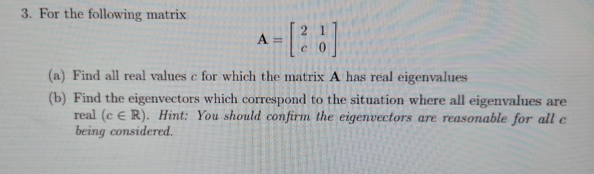 Solved For the following matrixA=[21c0](a) ﻿Find all real | Chegg.com