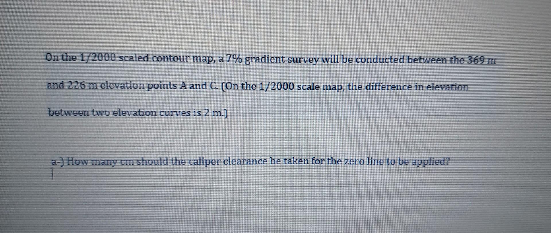 Solved On the 1/2000 scaled contour map, a 7% gradient | Chegg.com
