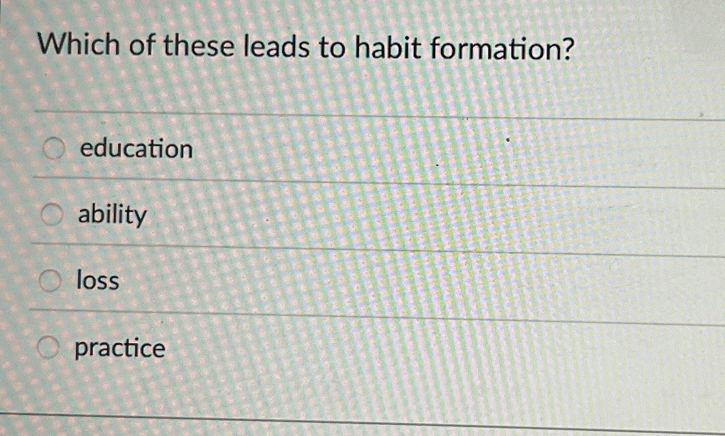 Solved Which of these leads to habit | Chegg.com