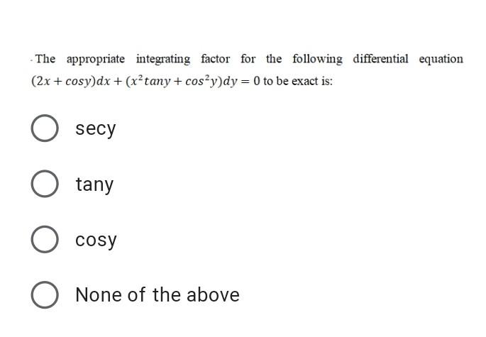 Solved The appropriate integrating factor for the following | Chegg.com