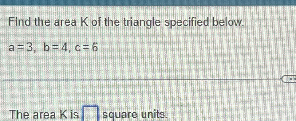 Solved Find the area K ﻿of the triangle specified | Chegg.com