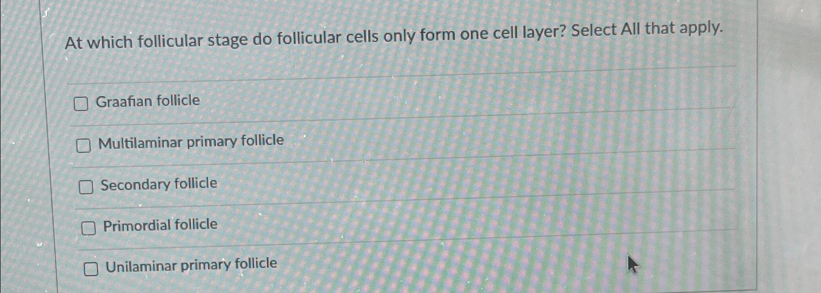Solved At which follicular stage do follicular cells only | Chegg.com