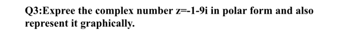 Solved Q3:Expree the complex number z=-1-9i ﻿in polar form | Chegg.com