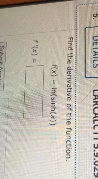 Solved Find the derivative of the function. f(x)=ln(sinh(x)) | Chegg.com