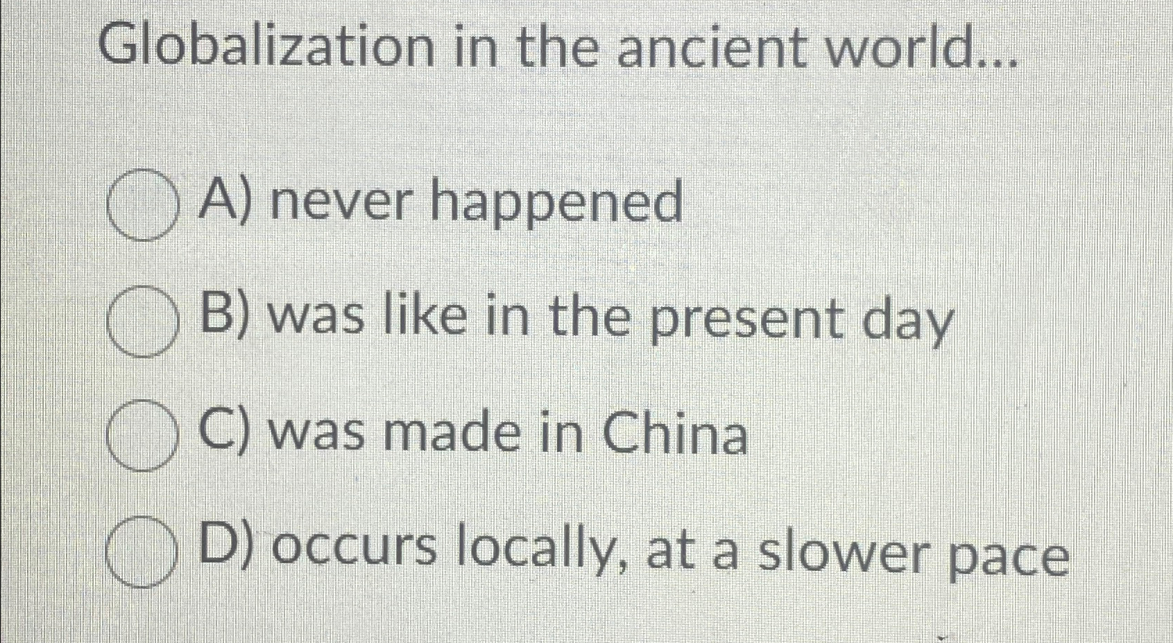 Solved Globalization in the ancient world...A) ﻿never | Chegg.com