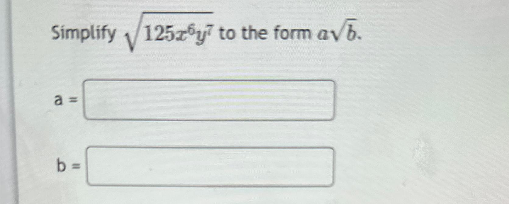Solved Simplify 125x6y72 ﻿to the form ab2.a=b= | Chegg.com