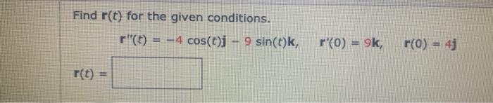 Solved Find r(t) for the given conditions. | Chegg.com