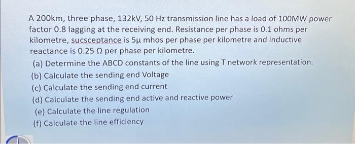 Solved A 200km, three phase, 132kV, 50 Hz transmission line | Chegg.com