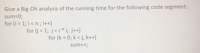 Solved Give a Big-Oh analysis of the running time for the | Chegg.com