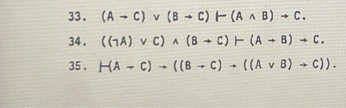 Solved 33. (A→C)∨(B→C)⊢(A∧B)→C. 34. ((¬A)∨C)∧(B→C)⊢(A→B)→C. | Chegg.com