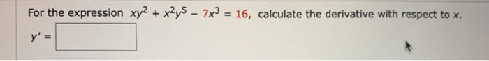 Solved For the expression xy2 + x2y5 – 7x3 = 16, calculate | Chegg.com