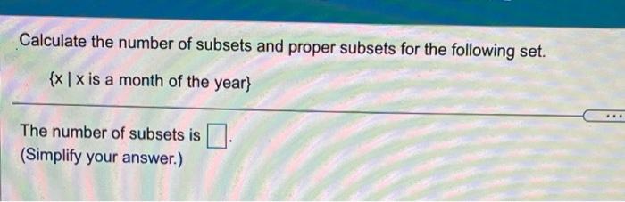Solved Calculate the number of subsets and proper subsets | Chegg.com