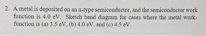 Solved 2. A metal is deposited on an n-type semiconductor, | Chegg.com