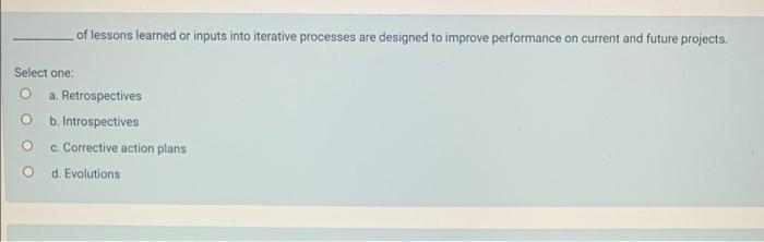 Solved of lessons learned or inputs into iterative processes | Chegg.com