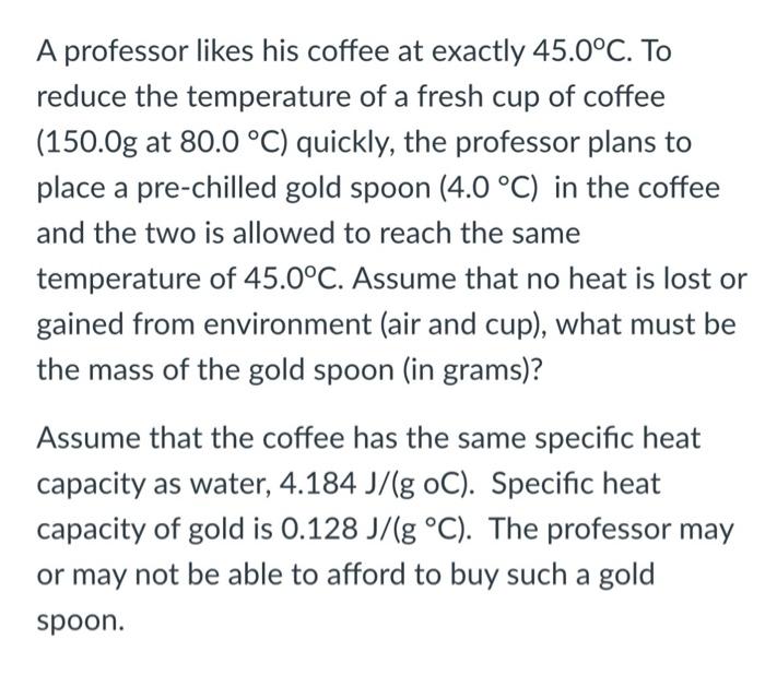 Solved A professor likes his coffee at exactly 45.0∘C. To | Chegg.com