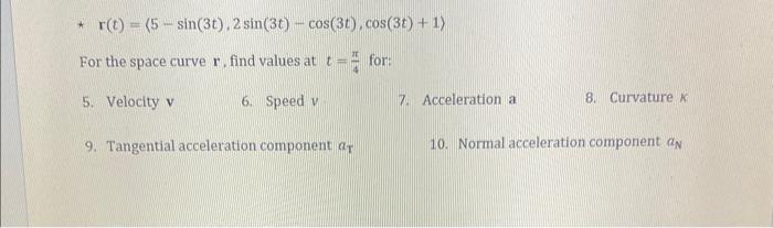 Solved * r(t)= 5−sin(3t),2sin(3t)−cos(3t),cos(3t)+1 For the | Chegg.com