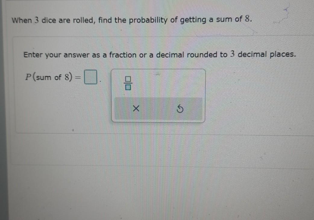 Solved When 3 dice are rolled, find the probability of | Chegg.com