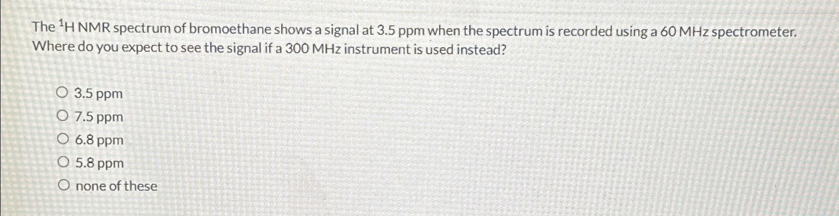 Solved The ^(1)H NMR spectrum of bromoethane shows a signal | Chegg.com
